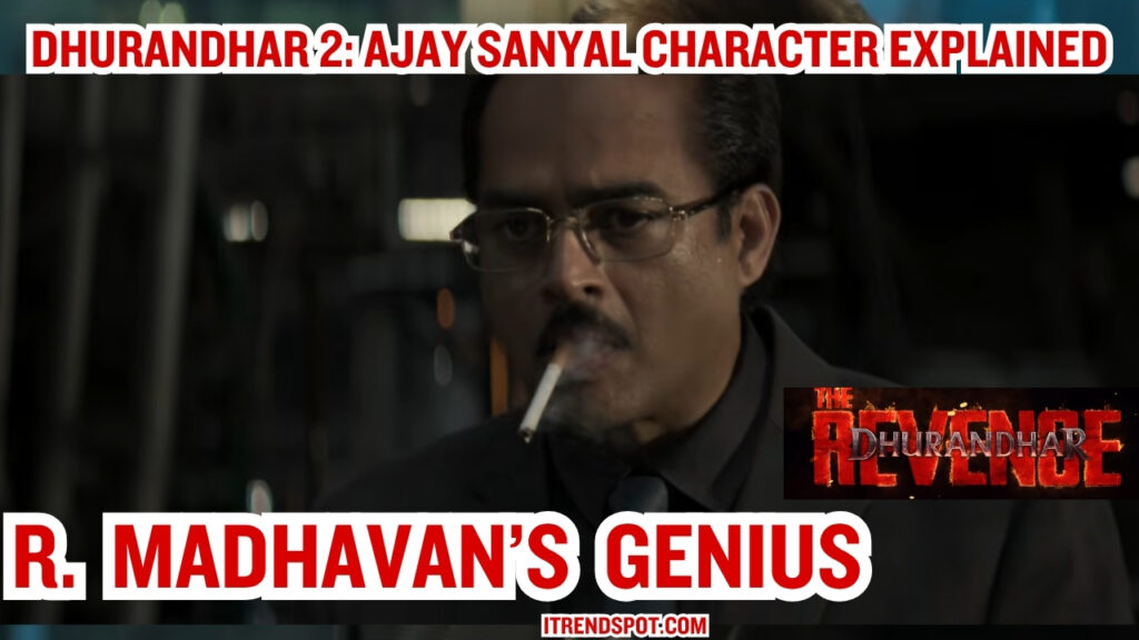 Dhurandhar 2: Ajay Sanyal Character Explained (R. Madhavan’s Genius ...